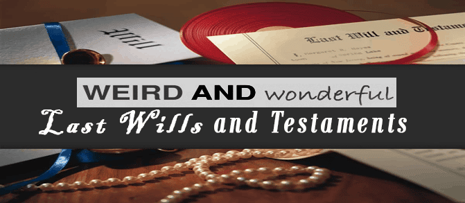 Weird and Wonderful Last Wills and Testaments|Weird and Wonderful Last ...